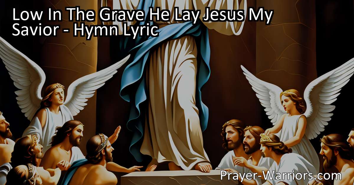 Low In The Grave He Lay Jesus My Savior - Hymn Lyric - Prayer Warriors