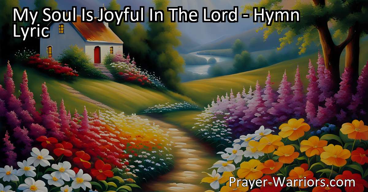 My Soul Is Joyful In The Lord - Hymn Lyric - Prayer Warriors