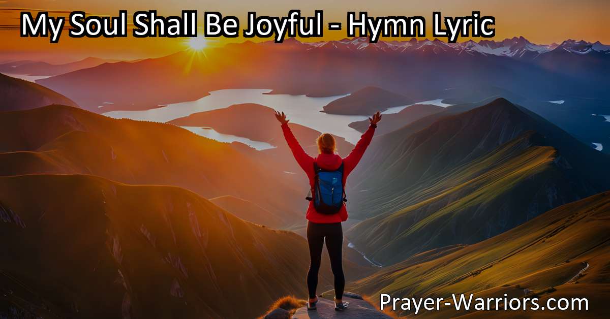 My Soul Shall Be Joyful - Hymn Lyric - Prayer Warriors