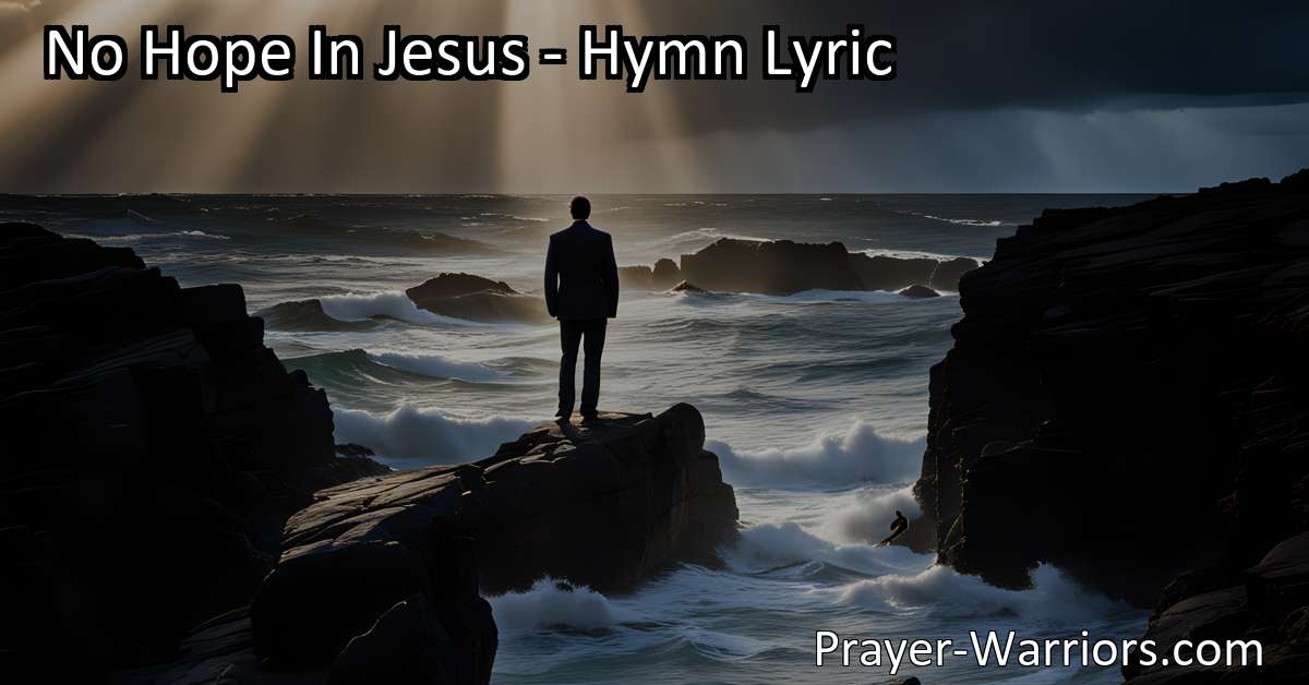 No Hope In Jesus - Hymn Lyric - Prayer Warriors