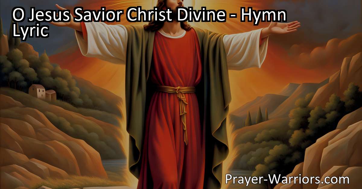 O Jesus Savior Christ Divine - Hymn Lyric - Prayer Warriors