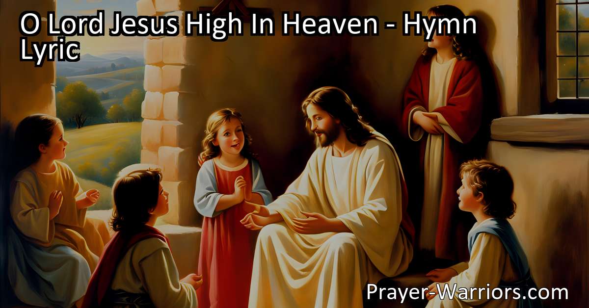 O Lord Jesus High In Heaven - Hymn Lyric - Prayer Warriors