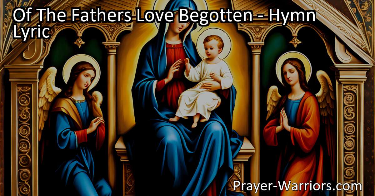 Of The Fathers Love Begotten - Hymn Lyric - Prayer Warriors