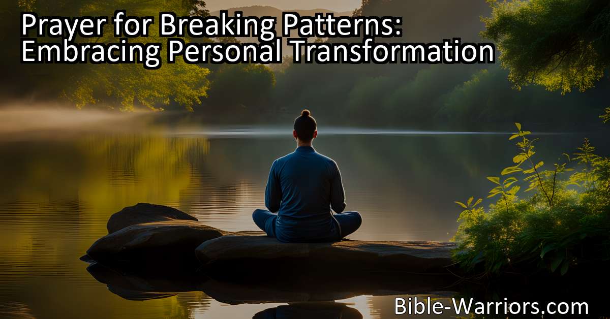 Prayer for Breaking Patterns: Embracing Personal Transformation ...