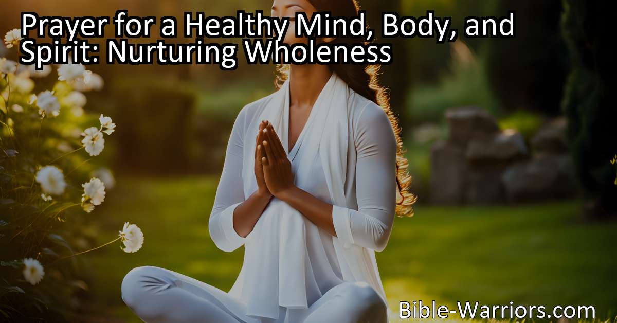 Prayer for a Healthy Mind, Body, and Spirit: Nurturing Wholeness - Prayer Warriors