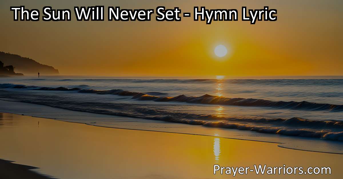 The Sun Will Never Set - Hymn Lyric - Prayer Warriors