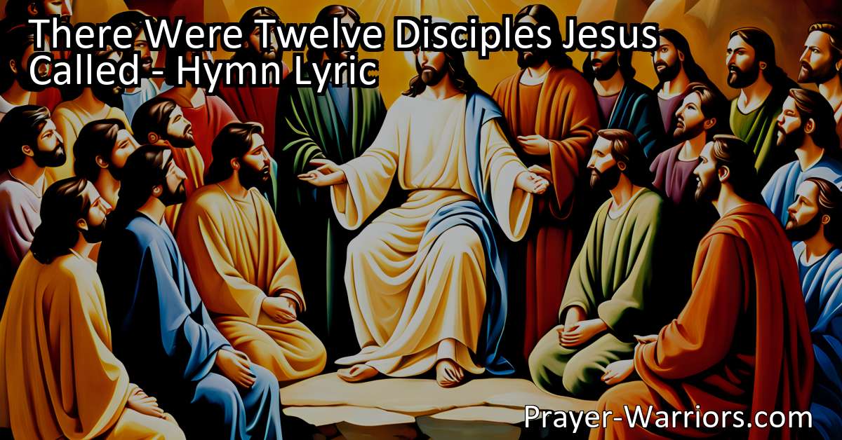 There Were Twelve Disciples Jesus Called - Hymn Lyric - Prayer Warriors