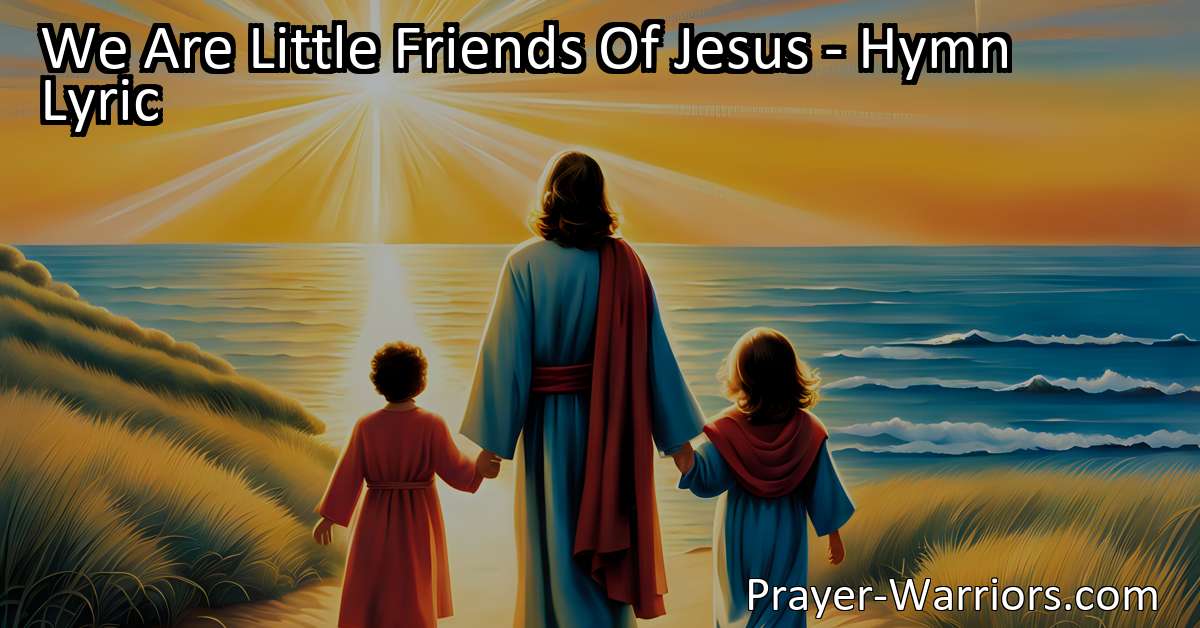 We Are Little Friends Of Jesus - Hymn Lyric - Prayer Warriors