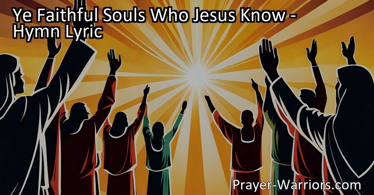 Ye Faithful Souls Who Jesus Know - Hymn Lyric - Prayer Warriors