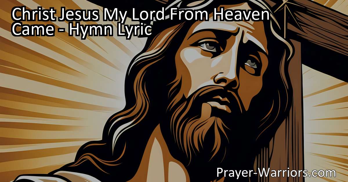 Christ Jesus My Lord From Heaven Came - Hymn Lyric - Prayer Warriors