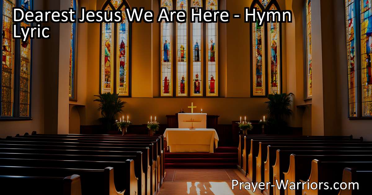 Dearest Jesus We Are Here - Hymn Lyric - Prayer Warriors