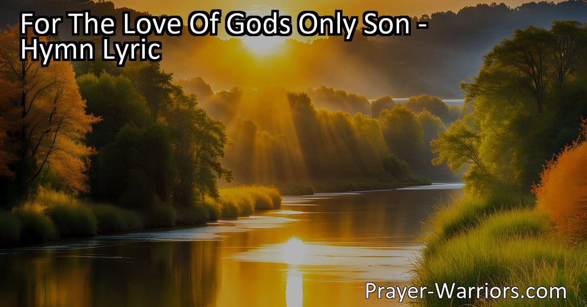 For The Love Of Gods Only Son - Hymn Lyric - Prayer Warriors