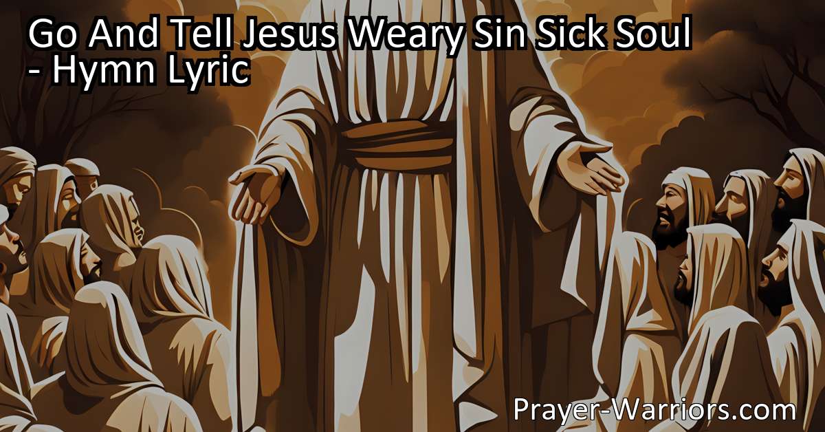 Go And Tell Jesus Weary Sin Sick Soul - Hymn Lyric - Prayer Warriors