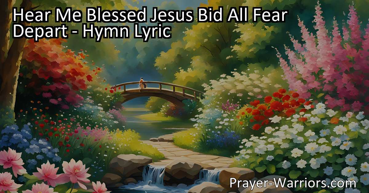 Hear Me Blessed Jesus Bid All Fear Depart - Hymn Lyric - Prayer Warriors