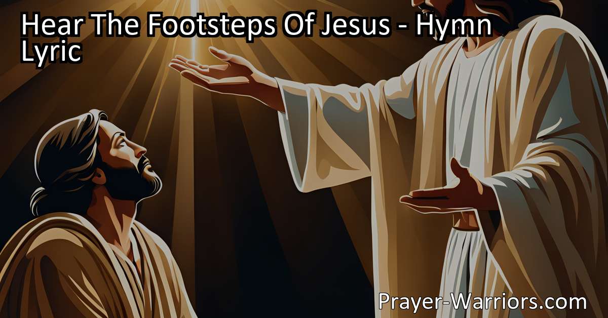 Hear The Footsteps Of Jesus - Hymn Lyric - Prayer Warriors