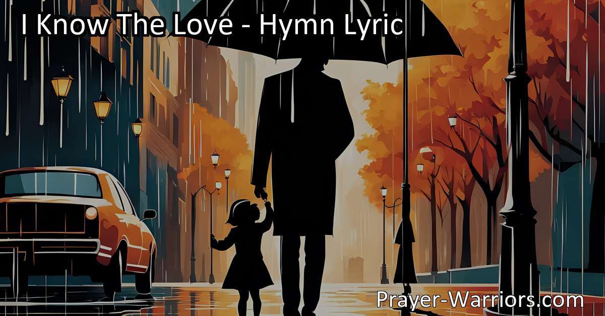 I Know The Love Hymn Lyric Prayer Warriors