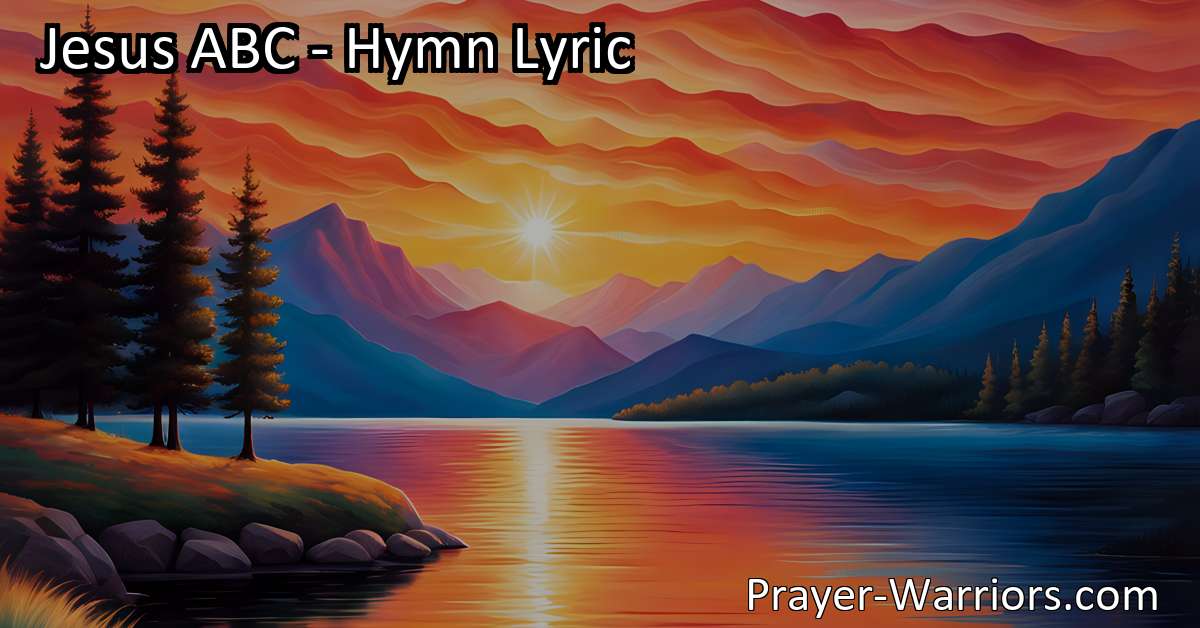 Jesus ABC - Hymn Lyric - Prayer Warriors