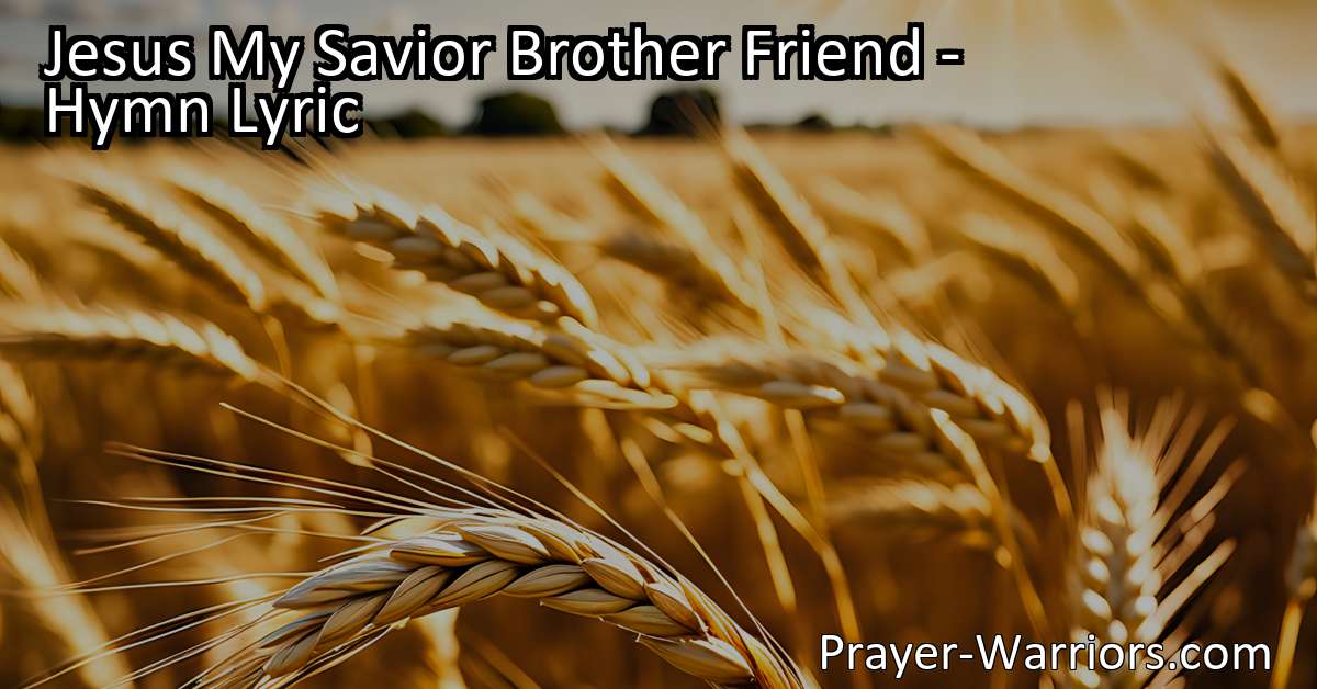 Jesus My Savior Brother Friend - Hymn Lyric - Prayer Warriors