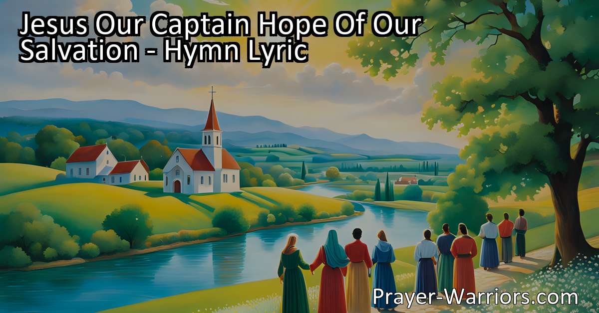 Jesus Our Captain Hope Of Our Salvation - Hymn Lyric - Prayer Warriors