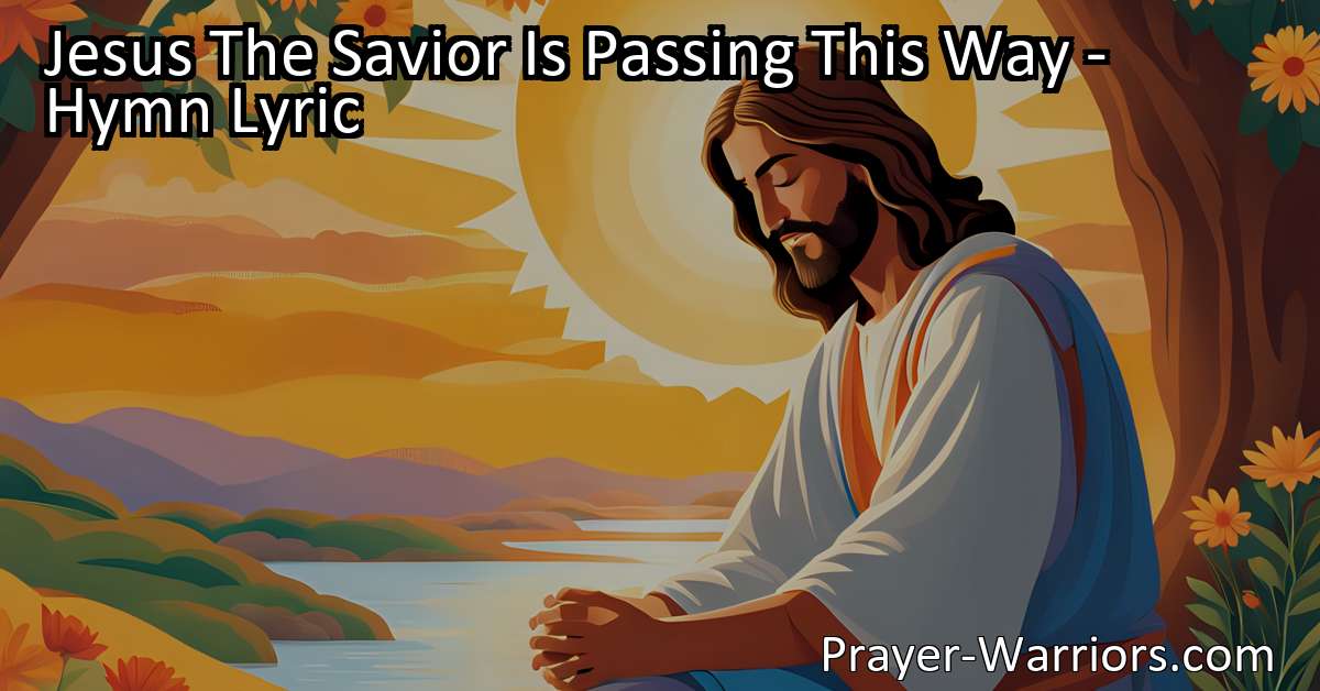 Jesus The Savior Is Passing This Way - Hymn Lyric - Prayer Warriors
