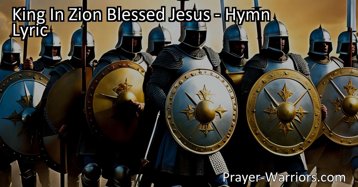 King In Zion Blessed Jesus - Hymn Lyric - Prayer Warriors
