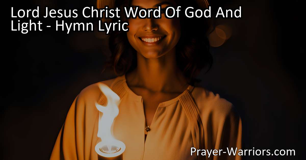 Lord Jesus Christ Word Of God And Light - Hymn Lyric - Prayer Warriors