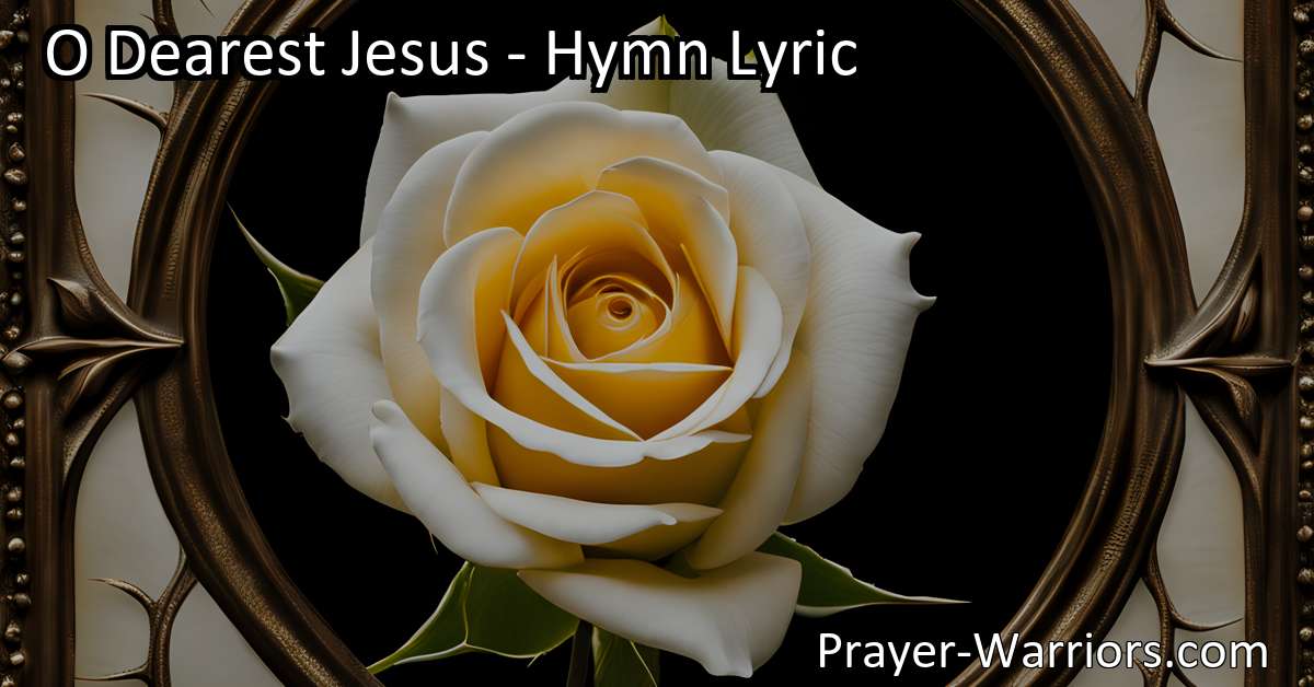 O Dearest Jesus - Hymn Lyric - Prayer Warriors