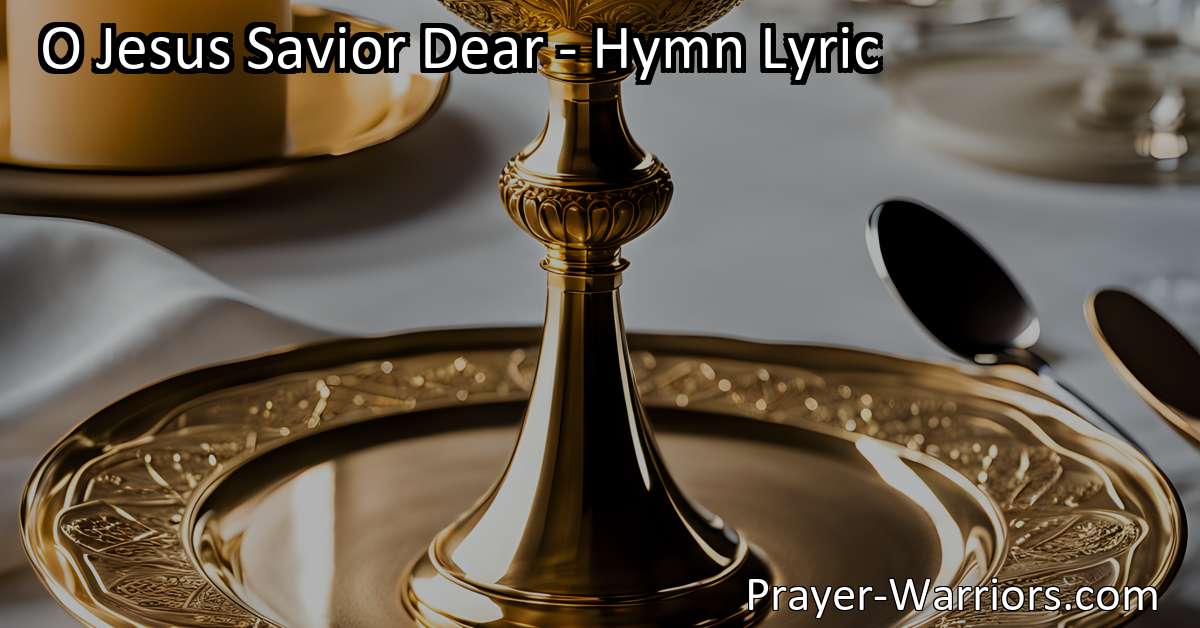 O Jesus Savior Dear - Hymn Lyric - Prayer Warriors