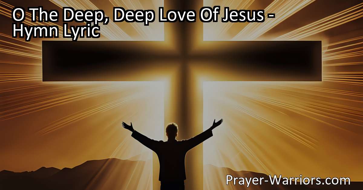 O The Deep, Deep Love Of Jesus - Hymn Lyric - Prayer Warriors