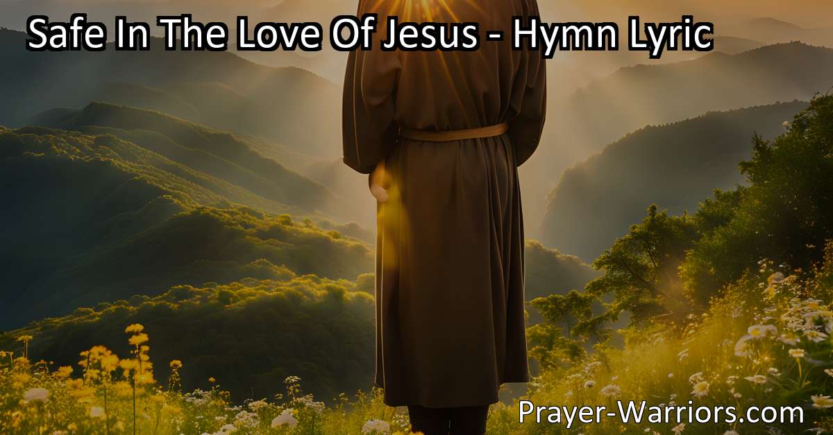 Safe In The Love Of Jesus - Hymn Lyric - Prayer Warriors