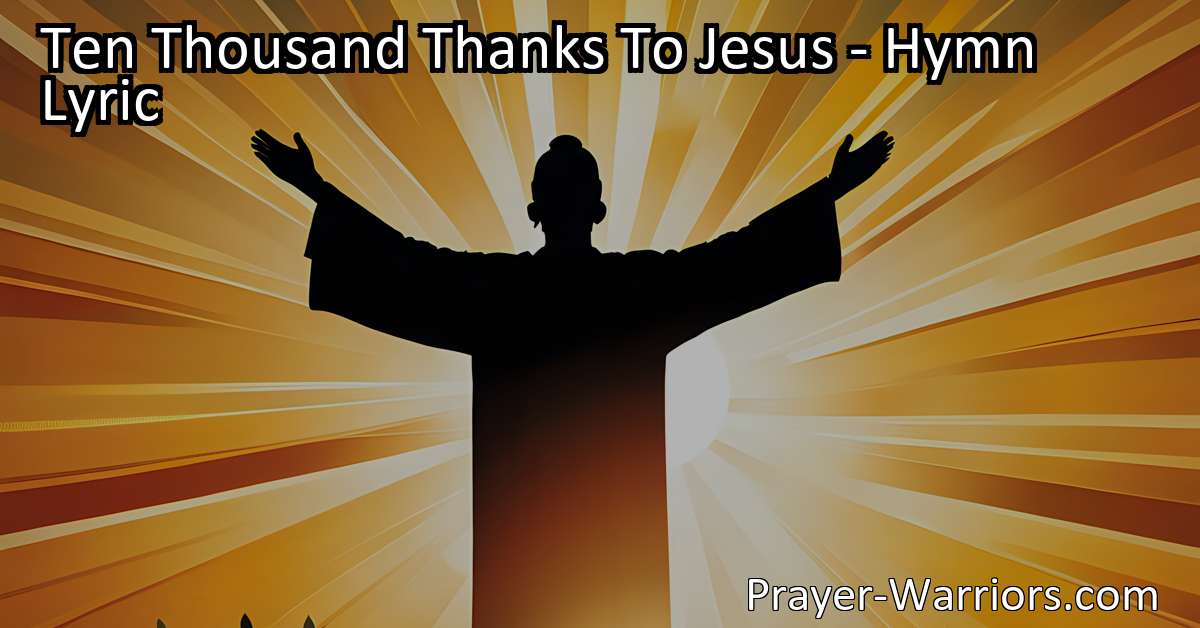 Ten Thousand Thanks To Jesus - Hymn Lyric - Prayer Warriors