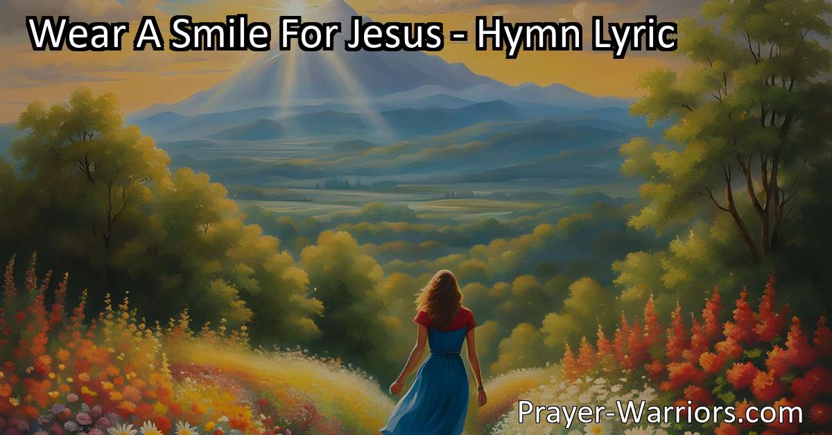 Wear A Smile For Jesus - Hymn Lyric - Prayer Warriors