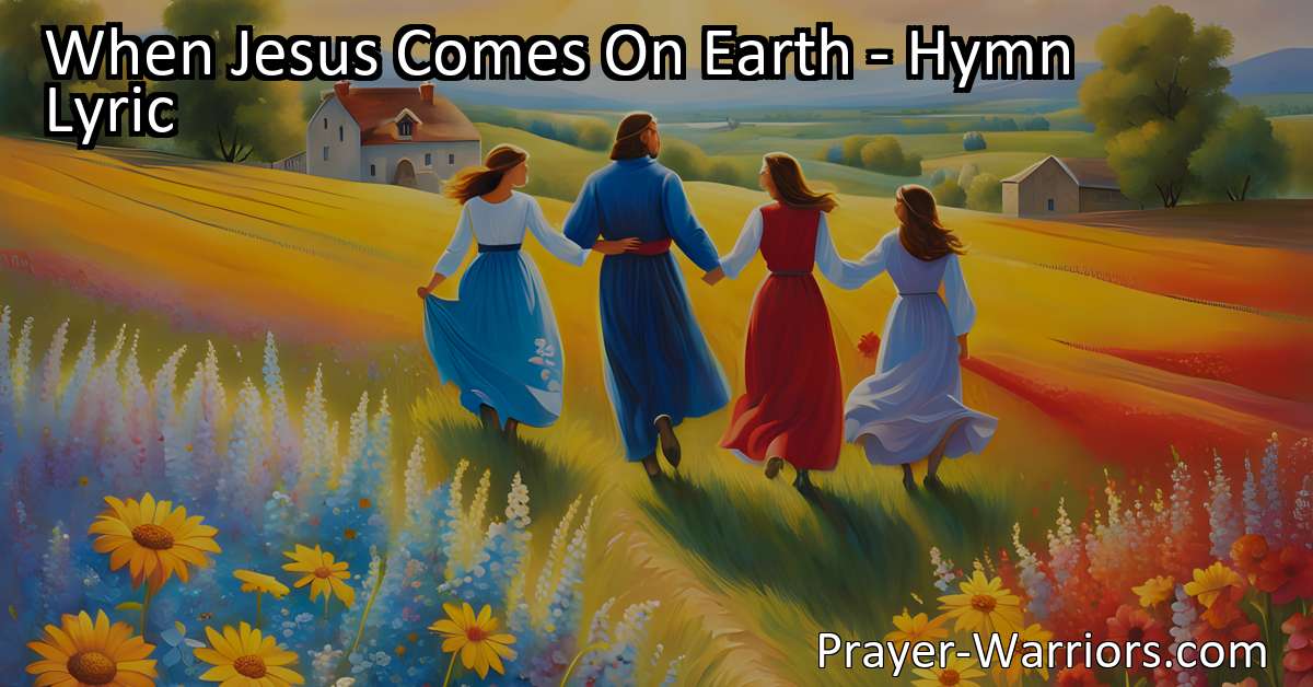 When Jesus Comes On Earth - Hymn Lyric - Prayer Warriors