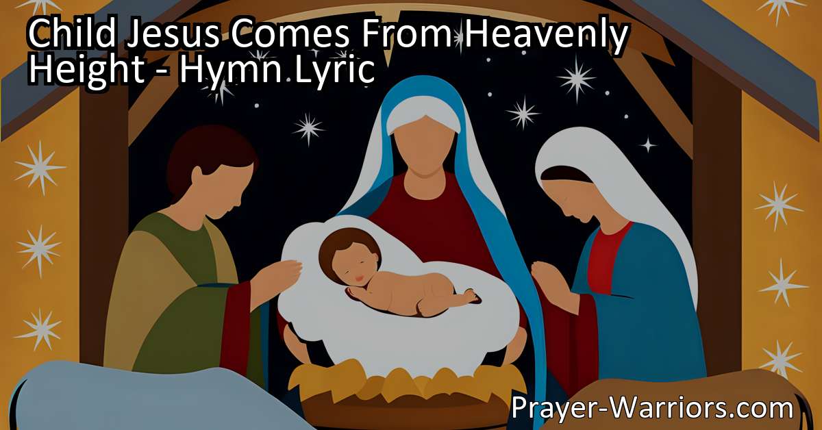 Child Jesus Comes From Heavenly Height - Hymn Lyric - Prayer Warriors