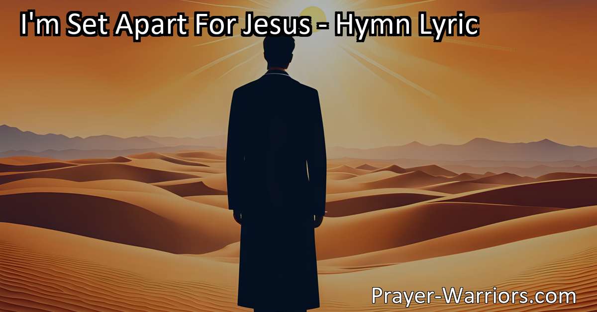 I'm Set Apart For Jesus - Hymn Lyric - Prayer Warriors