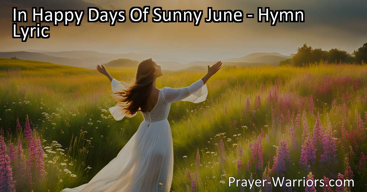 In Happy Days Of Sunny June - Hymn Lyric - Prayer Warriors