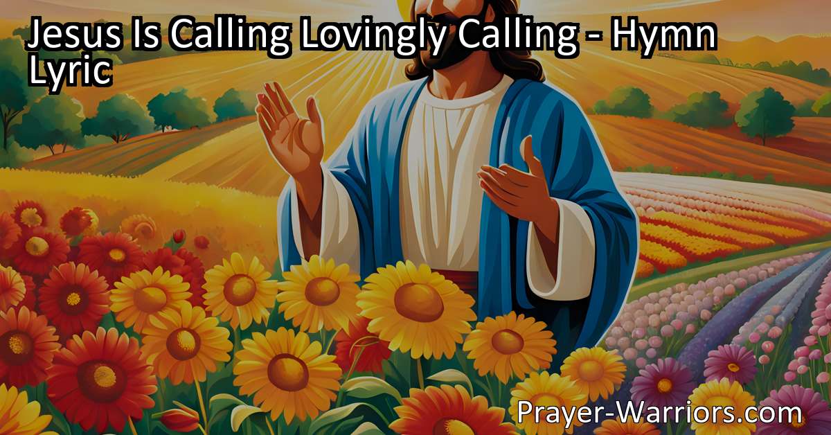 Jesus Is Calling Lovingly Calling - Hymn Lyric - Prayer Warriors
