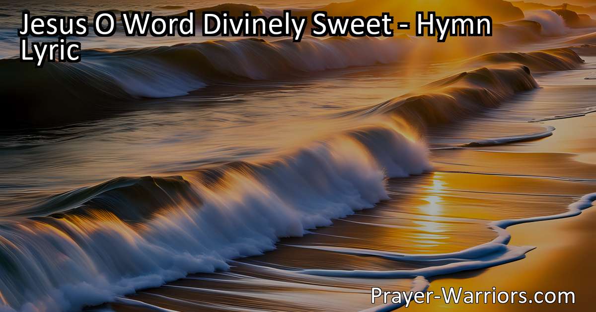 Jesus O Word Divinely Sweet - Hymn Lyric - Prayer Warriors