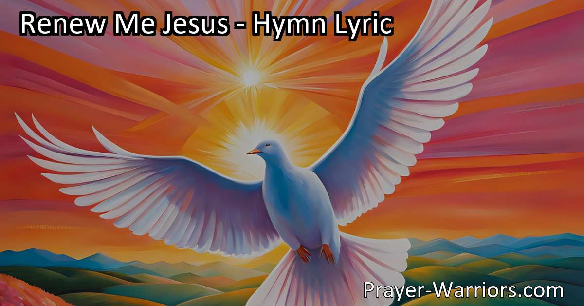 Renew Me Jesus - Hymn Lyric - Prayer Warriors