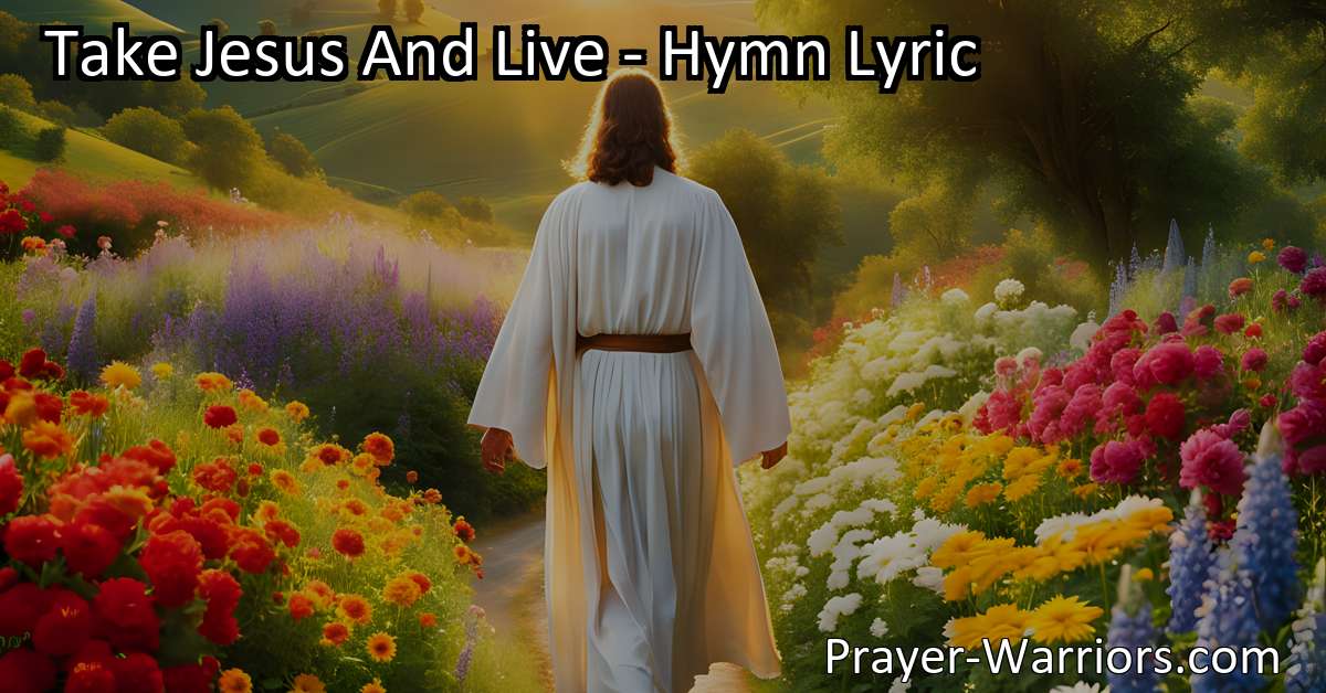 Take Jesus And Live - Hymn Lyric - Prayer Warriors
