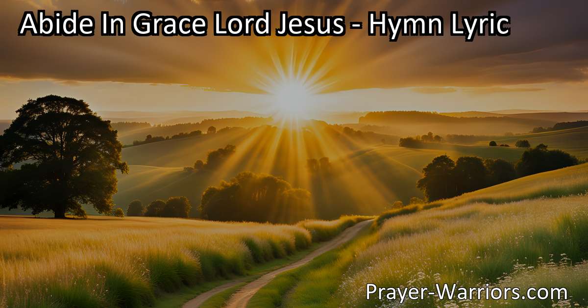 Abide In Grace Lord Jesus - Hymn Lyric - Prayer Warriors