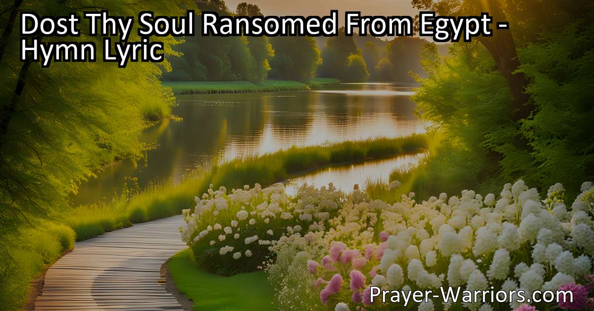 Dost Thy Soul Ransomed From Egypt - Hymn Lyric - Prayer Warriors