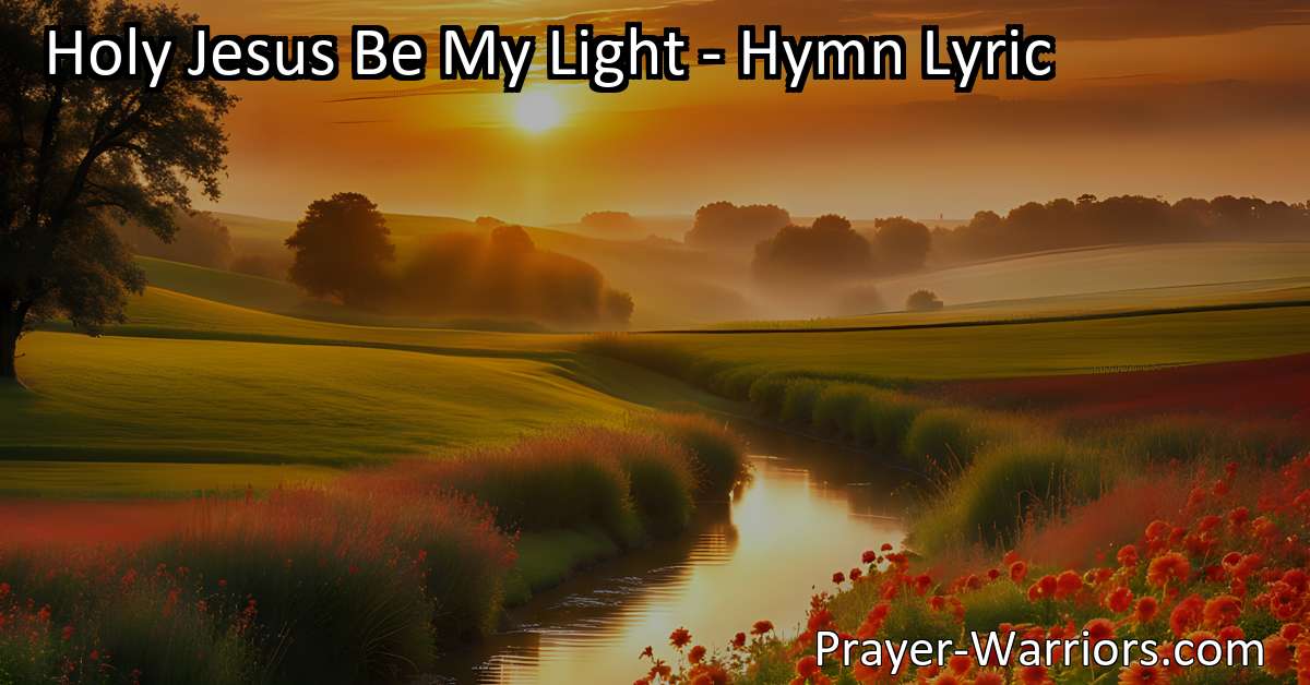 Holy Jesus Be My Light - Hymn Lyric - Prayer Warriors