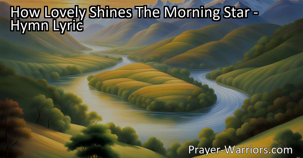 How Lovely Shines The Morning Star - Hymn Lyric - Prayer Warriors