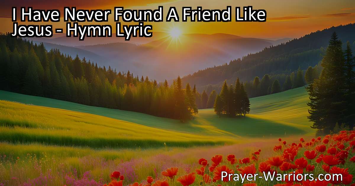 I Have Never Found A Friend Like Jesus - Hymn Lyric - Prayer Warriors