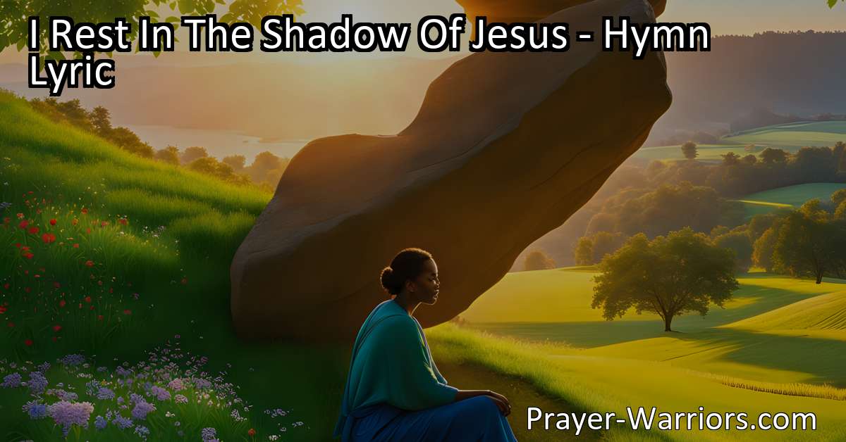 I Rest In The Shadow Of Jesus - Hymn Lyric - Prayer Warriors