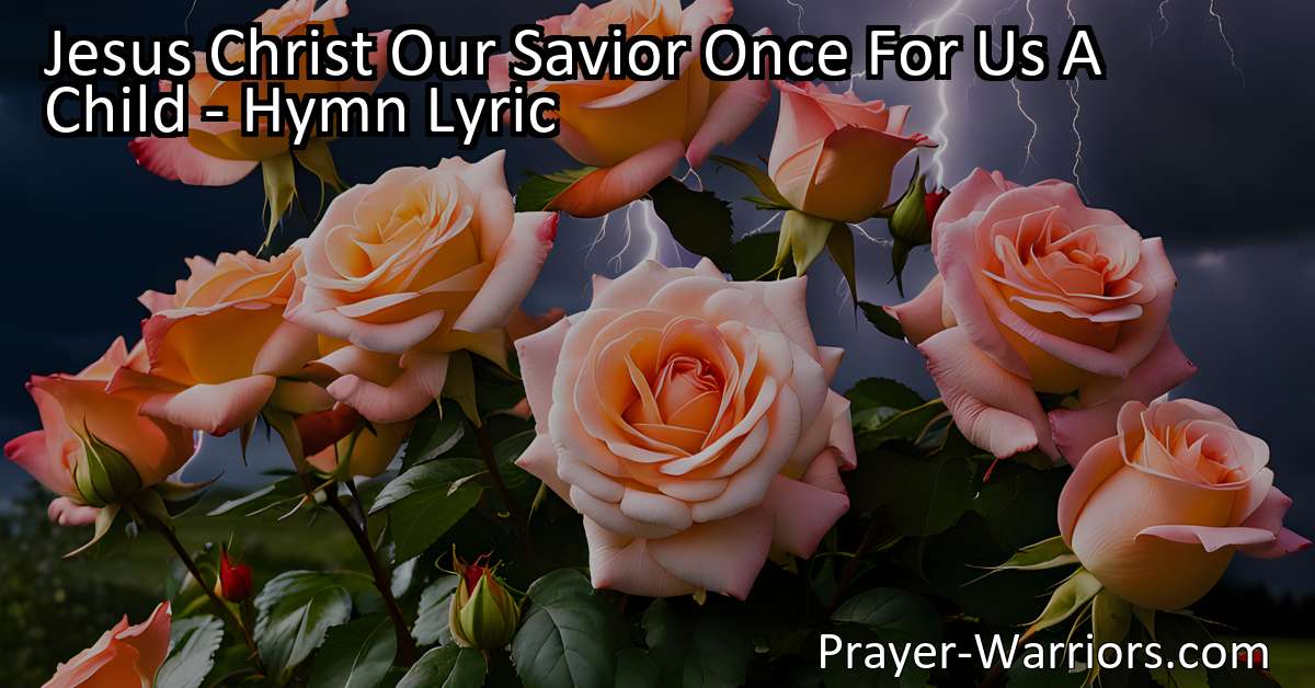 Jesus Christ Our Savior Once For Us A Child - Hymn Lyric - Prayer Warriors