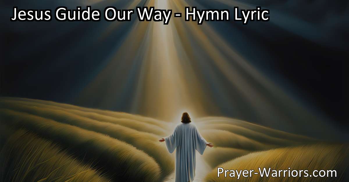 Jesus Guide Our Way - Hymn Lyric - Prayer Warriors