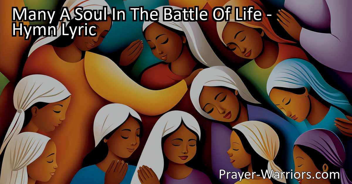 Many A Soul In The Battle Of Life - Hymn Lyric - Prayer Warriors