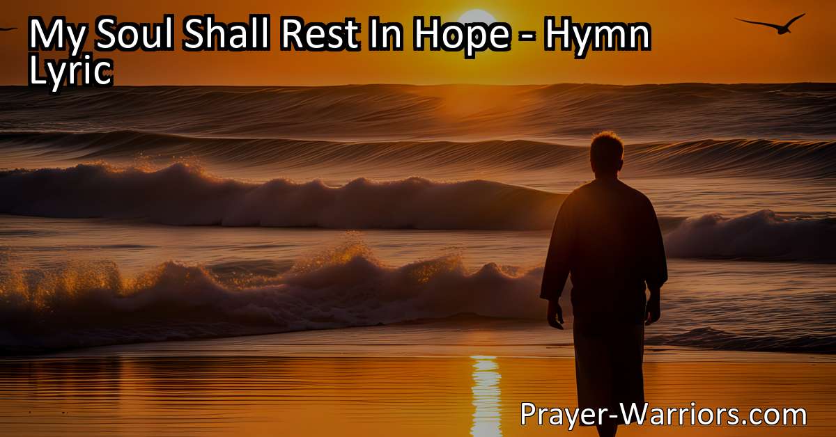 My Soul Shall Rest In Hope - Hymn Lyric - Prayer Warriors